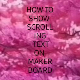 HOW TO SHOW SCROLLING TEXT ON MAKERBOARD - Avishkaar Project